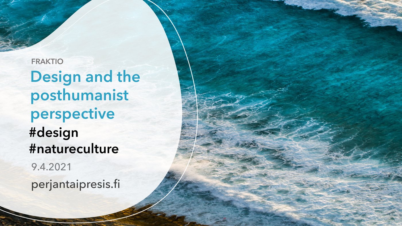 Design and the posthumanist perspective - Fraktio